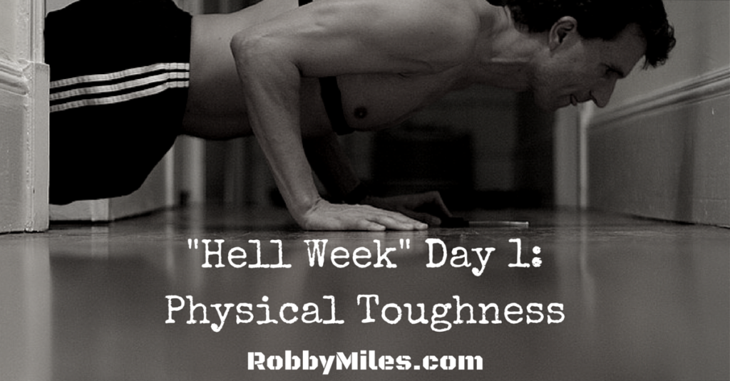 "Hell Week" Day 1: Physical Toughness - Robby Miles